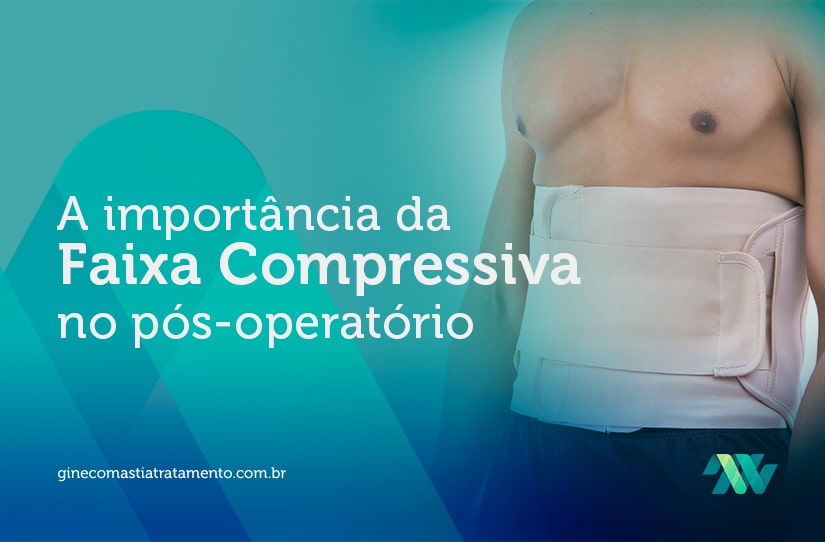 A importância da Faixa Compressiva no pós-operatório | Ginecomastia ...